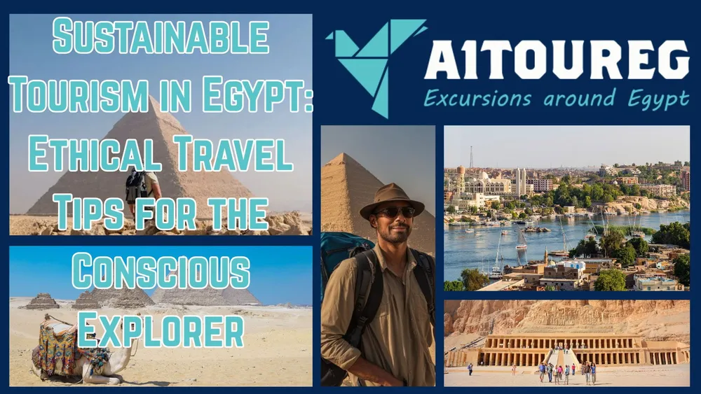 Sustainable Tourism in Egypt: Ethical Travel Tips for the Conscious Explorer
